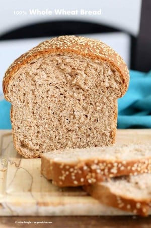 100% Whole Wheat Bread Recipe - Vegan Richa